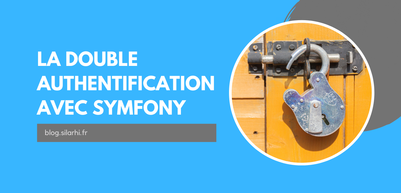 Gérer la double authentification dans un projet Symfony Gérer la double authentification dans un projet Symfony